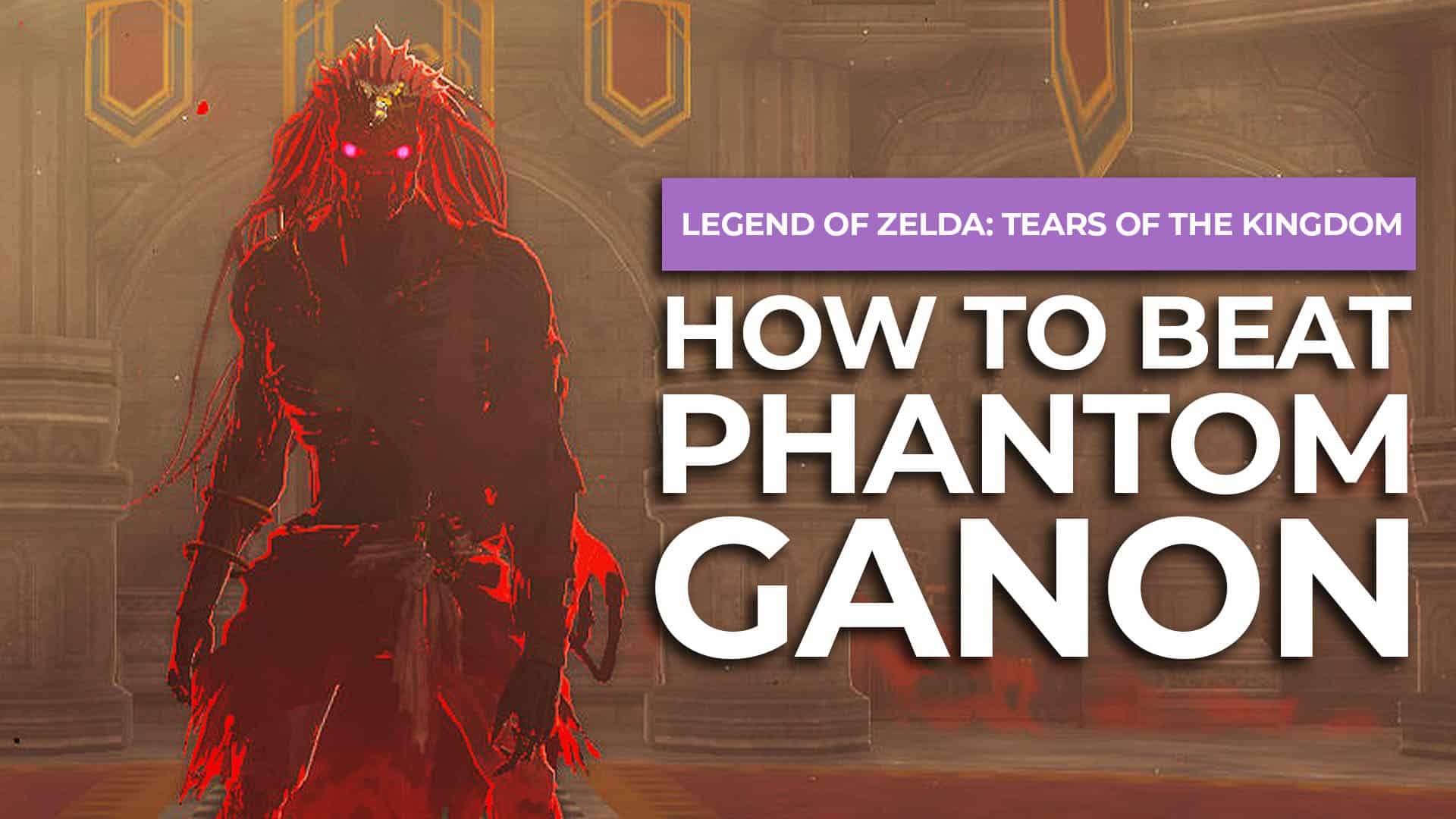 How To Beat Phantom Ganon In Zelda Tears Of The Kingdom